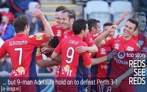 A nine-man Adelaide defeat Perth 3-1 - FTBL | The home of football in ...