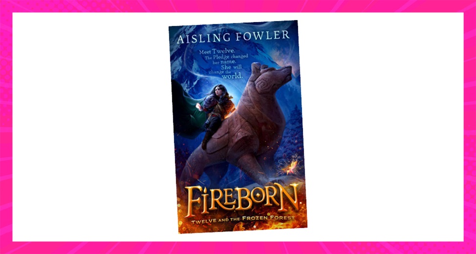 Fireborn: Twelve and the Frozen Forest by Aisling Fowler Book Giveaway ...